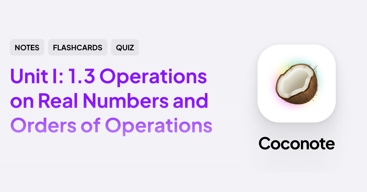 Unit I: 1.3 Operations on Real Numbers and Orders of Operations | Coconote