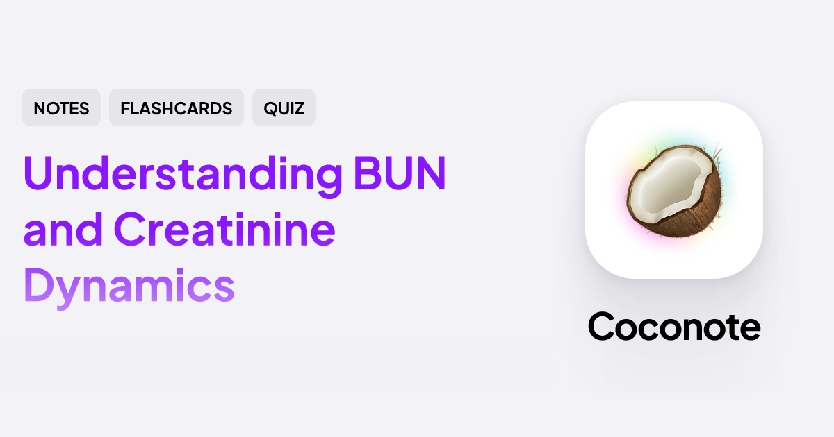 Understanding BUN and Creatinine Dynamics | Coconote