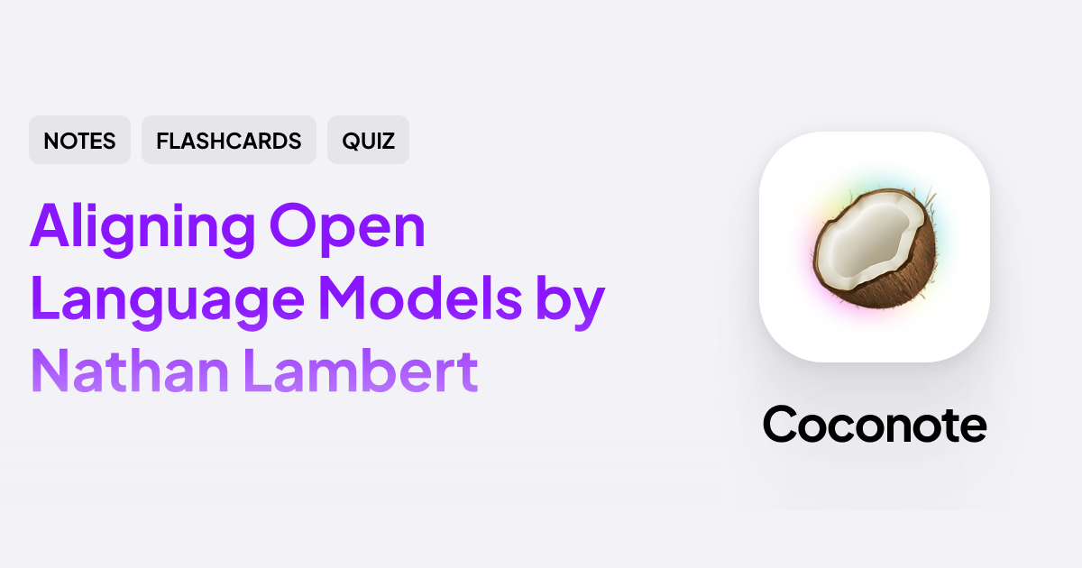 Aligning Open Language Models by Nathan Lambert | Coconote