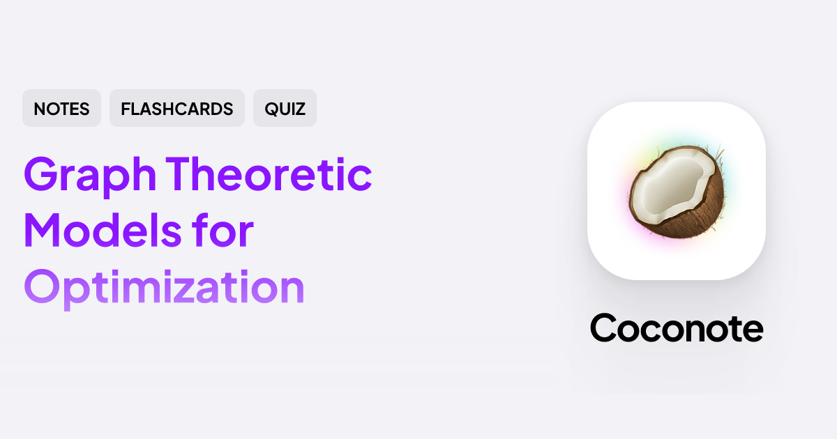 Graph Theoretic Models for Optimization | Coconote