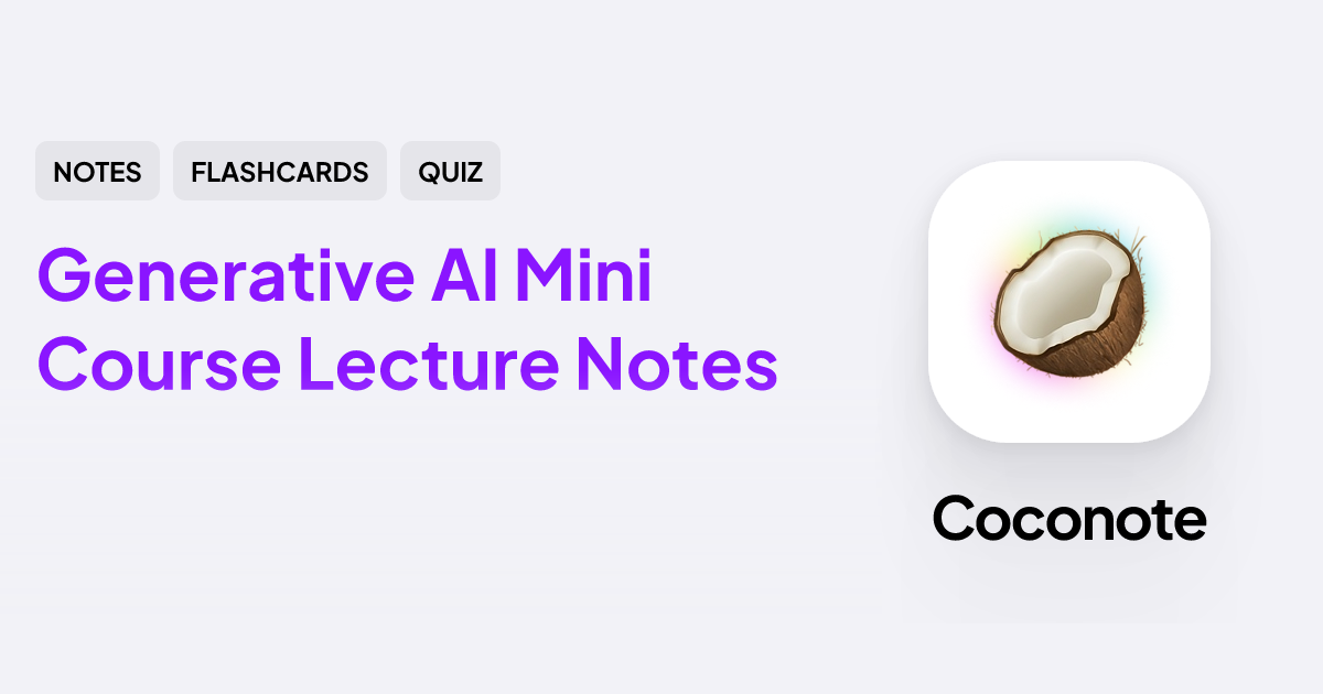 Generative AI Mini Course Lecture Notes | Coconote