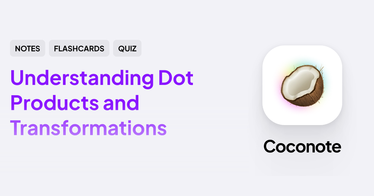 Understanding Dot Products and Transformations | Coconote