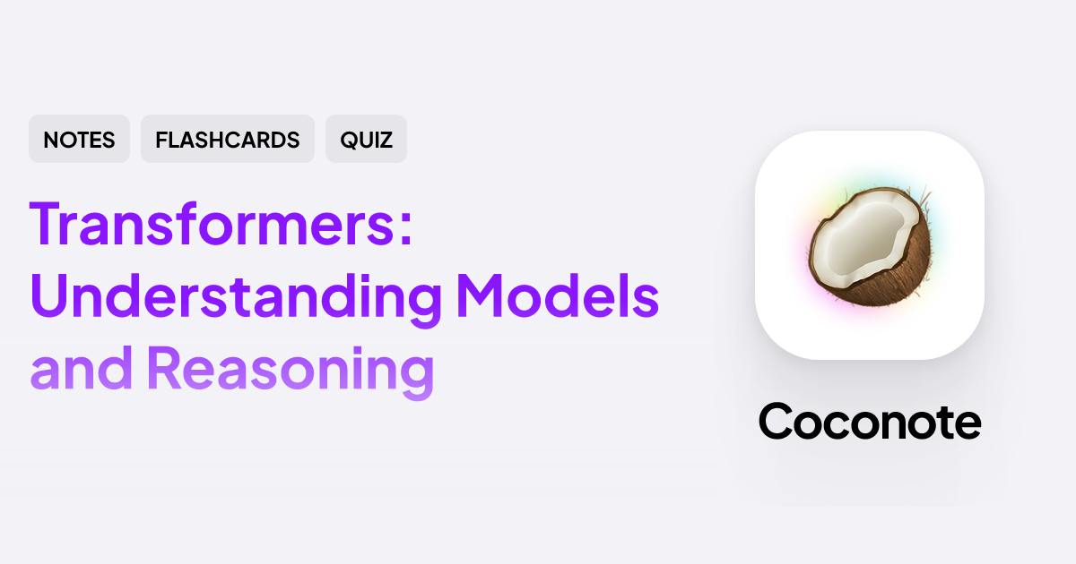 Transformers: Understanding Models and Reasoning | Coconote