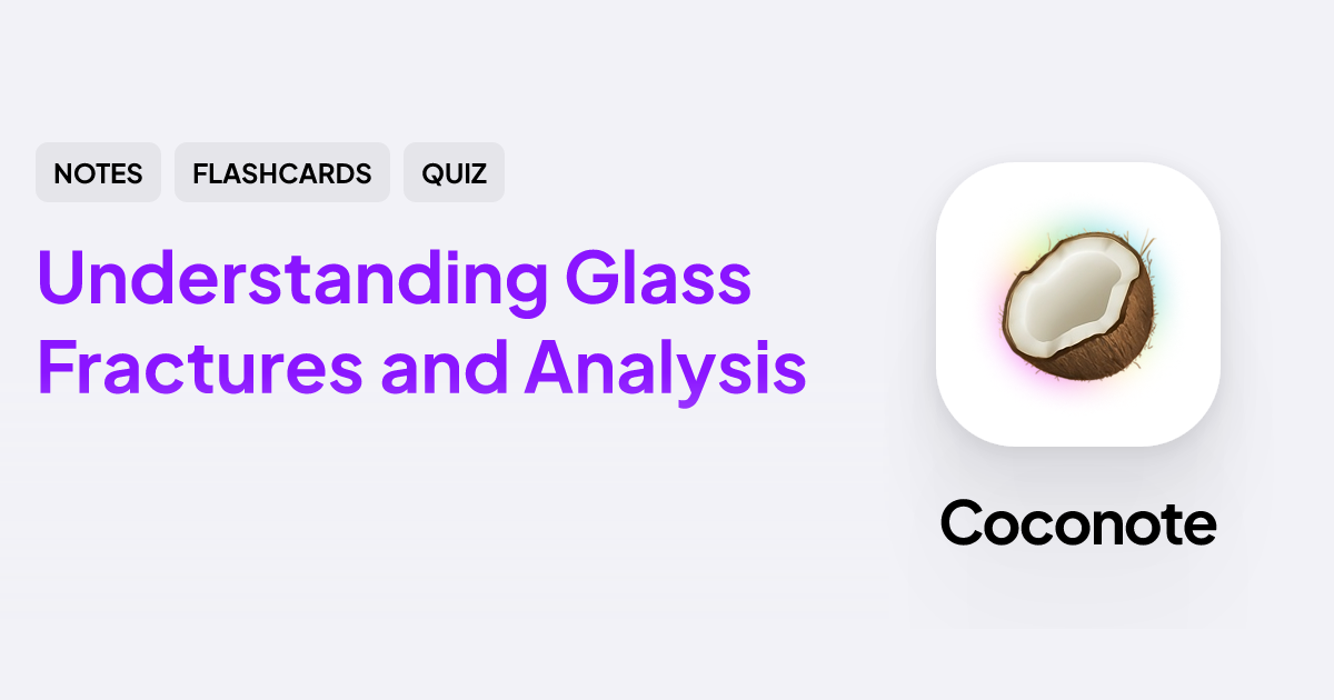 Understanding Glass Fractures and Analysis | Coconote