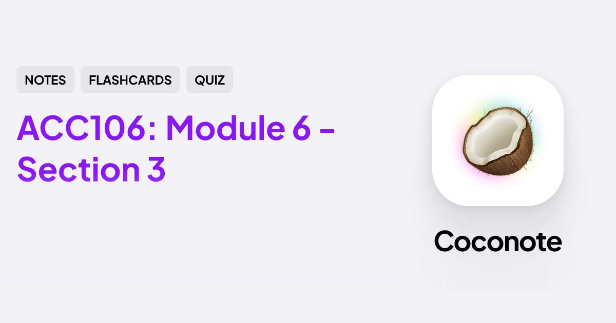 ACC106: Module 6 - Section 3 | Coconote