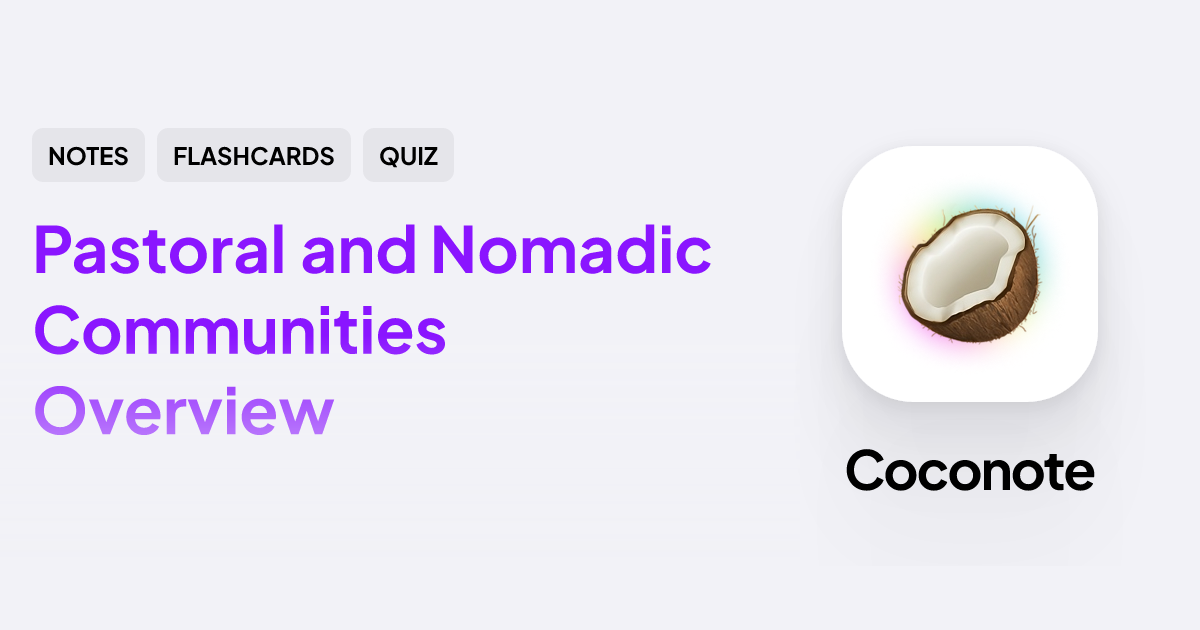 Pastoral and Nomadic Communities Overview | Coconote