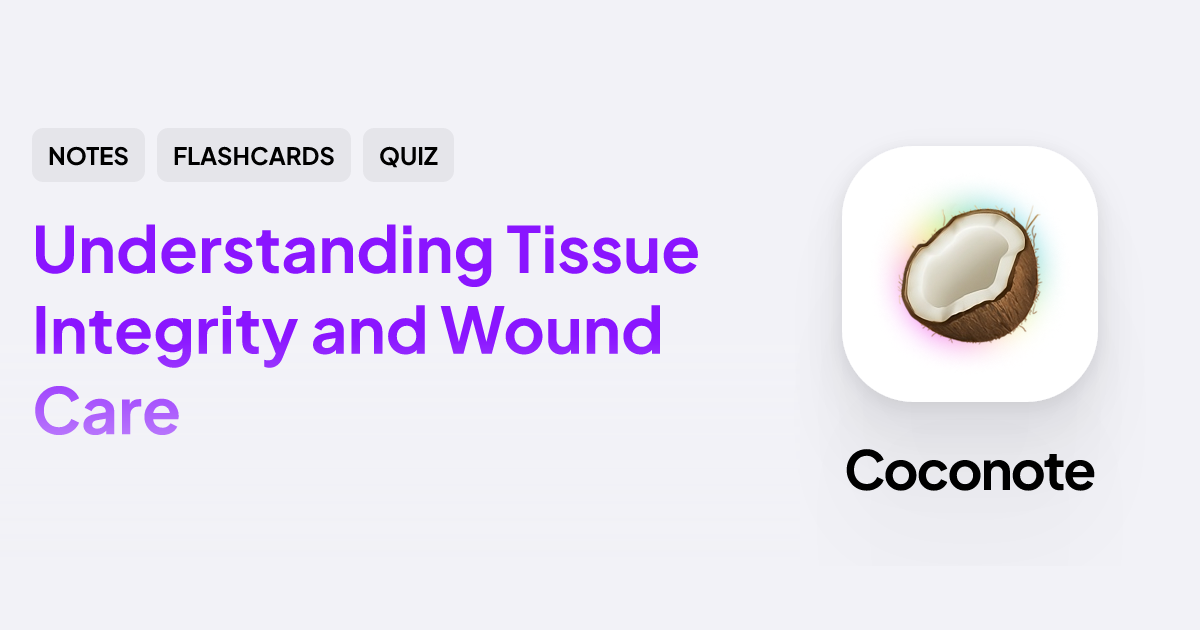 Understanding Tissue Integrity and Wound Care | Coconote
