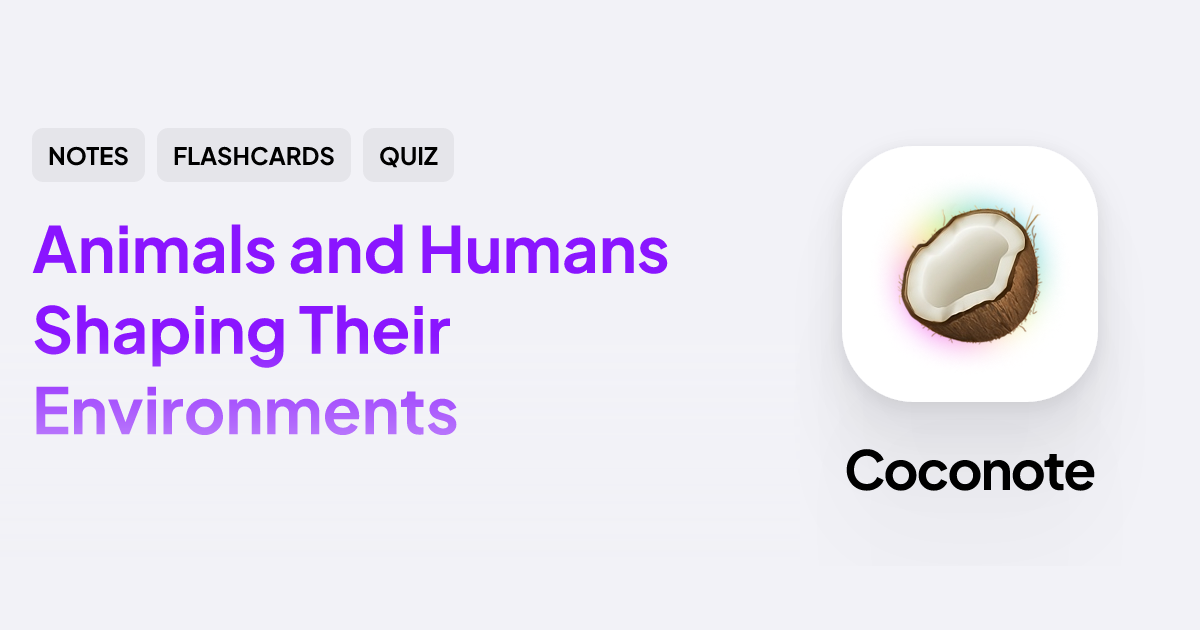 Animals and Humans Shaping Their Environments | Coconote