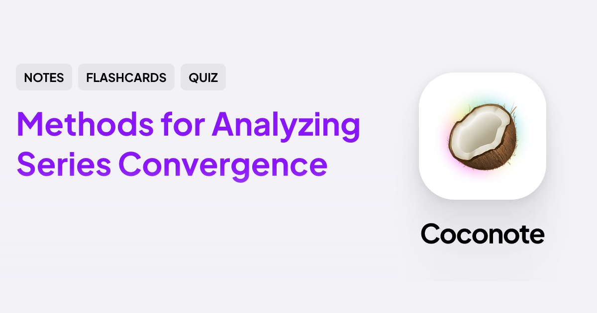Methods for Analyzing Series Convergence | Coconote