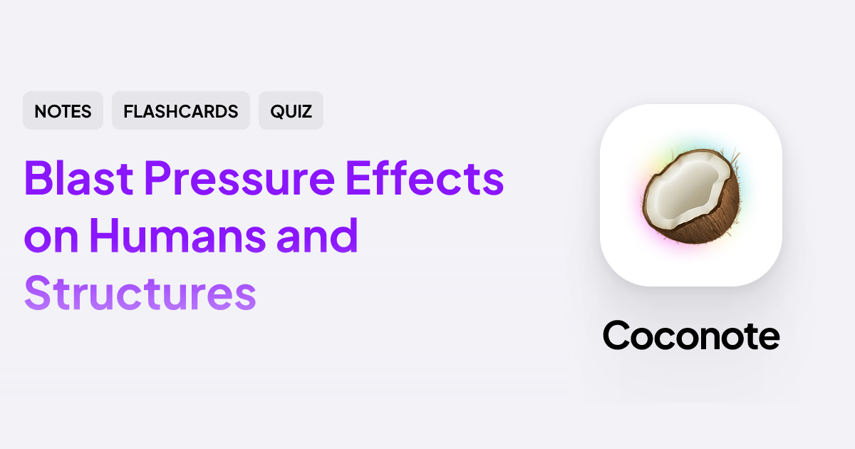Blast Pressure Effects on Humans and Structures | Coconote