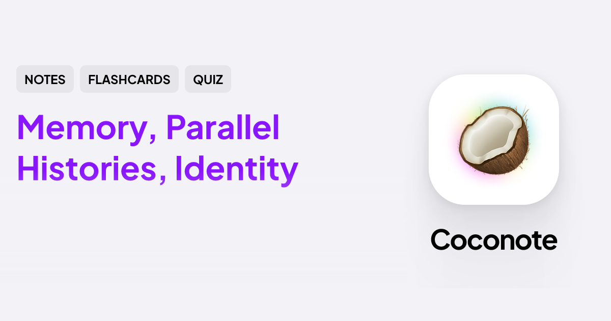 Memory, Parallel Histories, Identity | Coconote