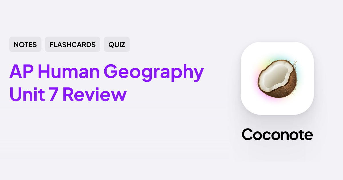 AP Human Geography Unit 7 Review | Coconote