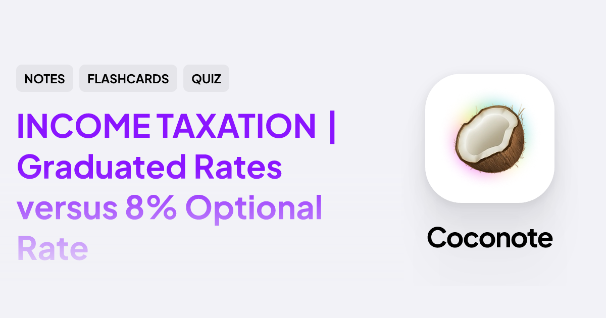 INCOME TAXATION | Graduated Rates versus 8% Optional Rate | Coconote