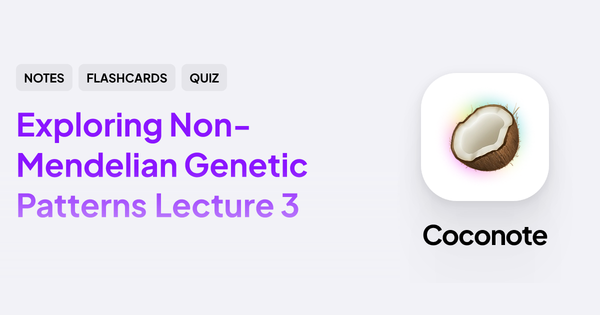 Exploring Non-Mendelian Genetic Patterns Lecture 3 | Coconote
